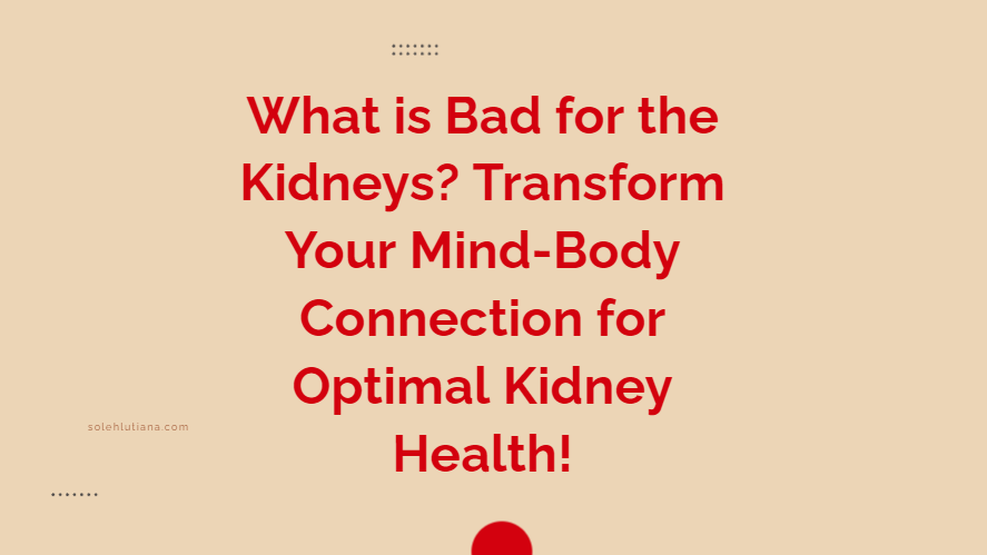 What is bad for the kidneys?