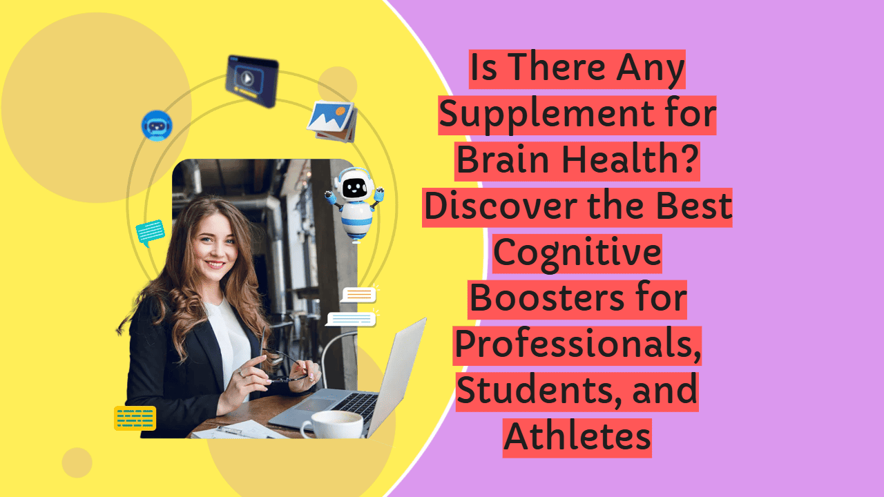 Is There Any Supplement for Brain? | Best Brain Boosters