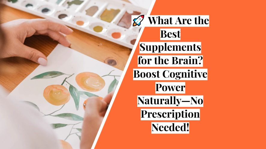 What are the best supplements for the brain? Brain Supplements