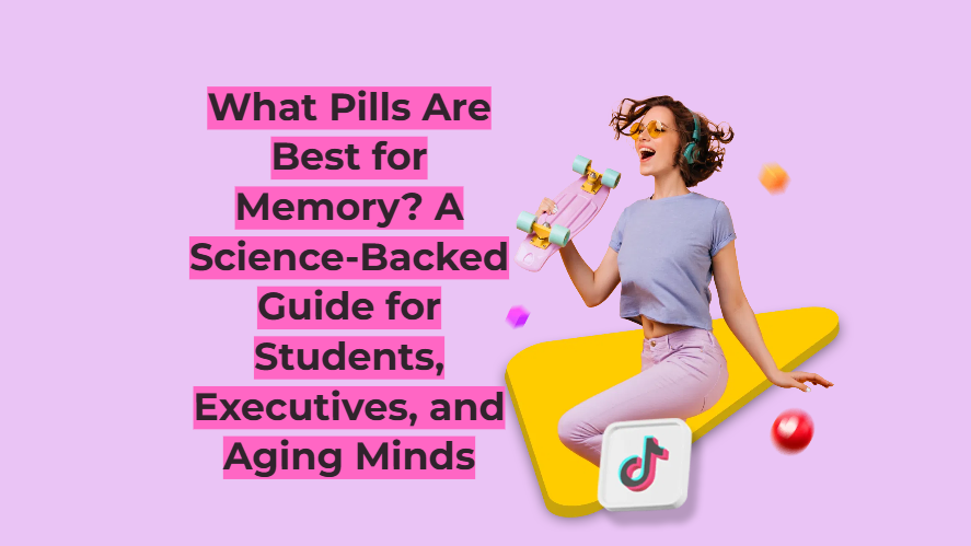 What Pills Are Best for Memory? Top Brain Boosters & Vitamins