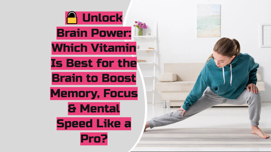 Which Vitamin Is Best for the Brain? Boost Memory, Focus