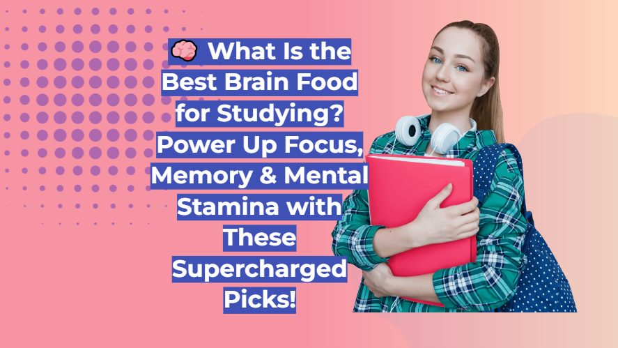 What is the best brain food for studying? Top Brain Boosters