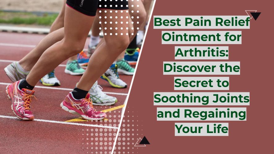 Best Pain Relief Ointment for Arthritis – Fast Relief