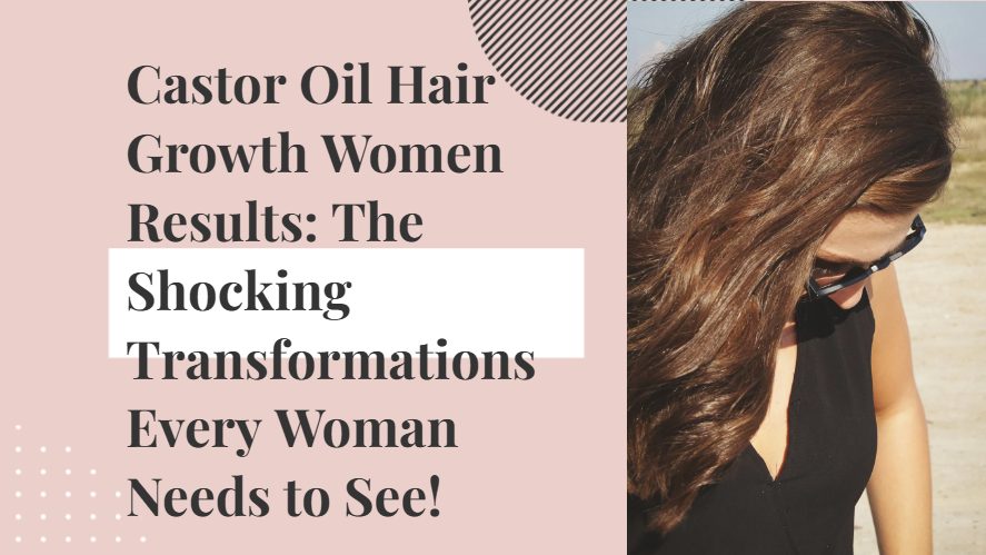 Castor Oil Hair Growth Women Results: Shocking Transformations