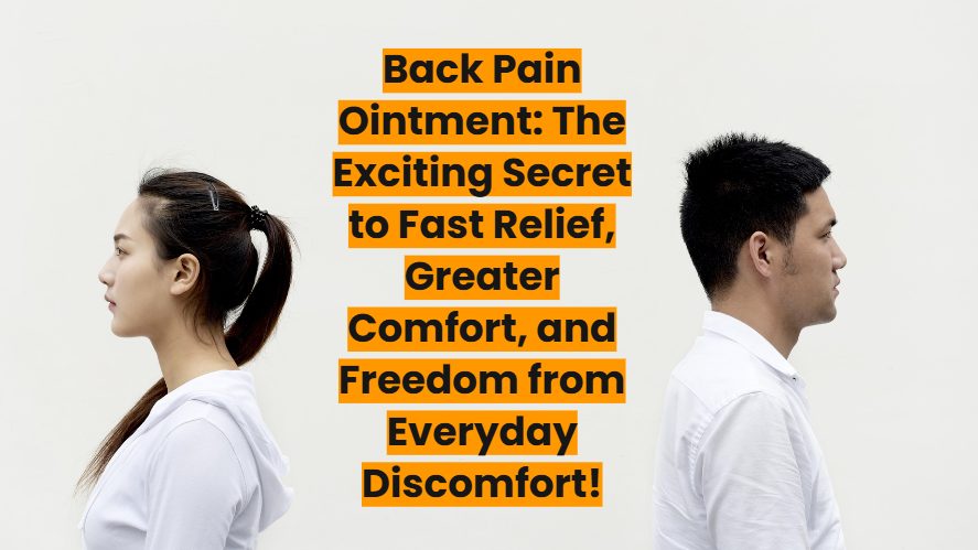 Back Pain Ointment : Fast Relief, Greater Comfort, and Everyday