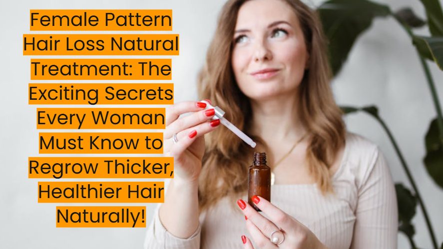 Female Pattern Hair Loss Natural Treatment: Discover the Secrets,