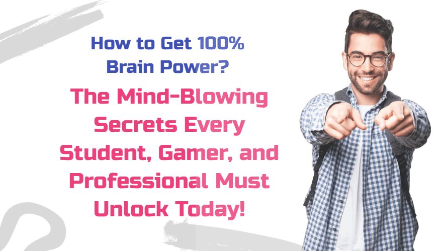 How to Get 100% Brain Power? Unlock the Mind-Blowing Secrets..