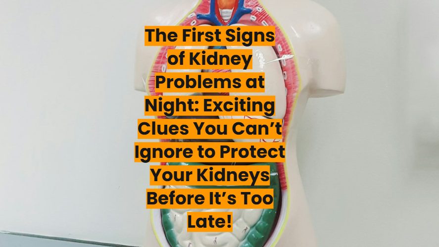The First Signs of Kidney Problems at Night : Hidden Red Flags...