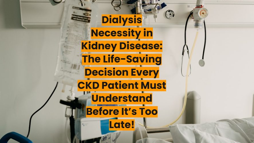 Dialysis Necessity in Kidney Disease : Understanding When and..
