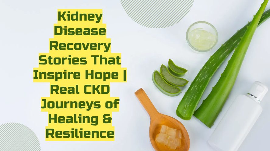 Kidney Disease Recovery Stories That Inspire Hope | Real CKD